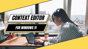 7 Best Context Menu Editors for Windows 11 - GeeksDigit.Com