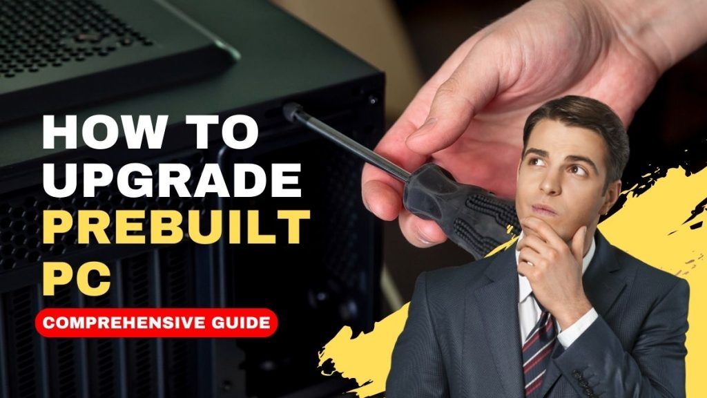 How to Upgrade a Prebuilt PC? [2025 Guide] - GeeksDigit.Com