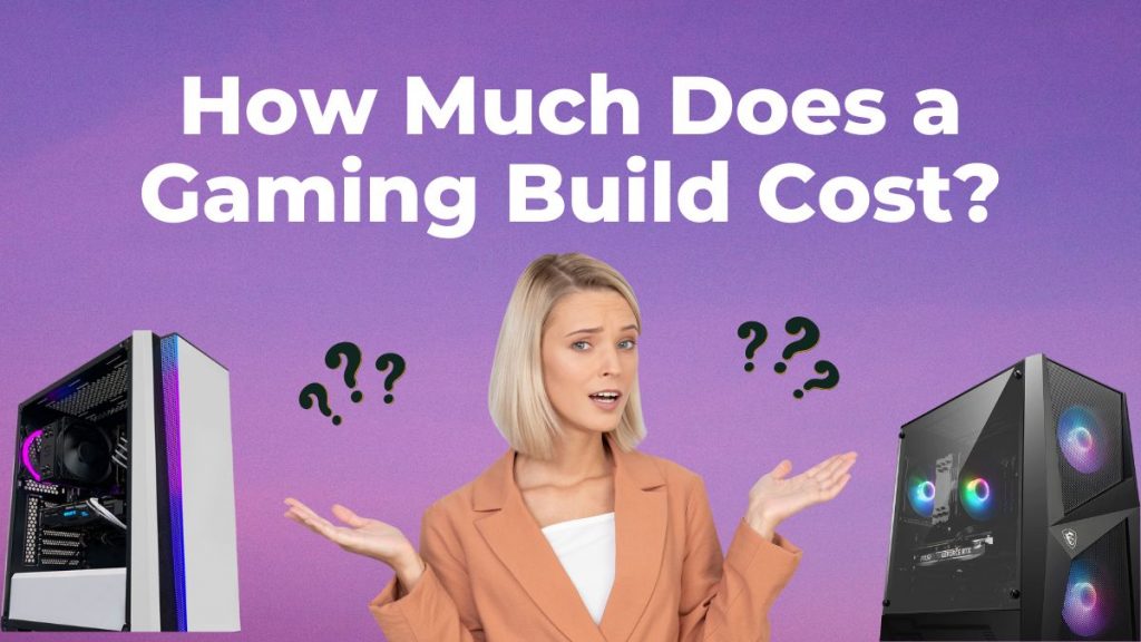 How Much Does It Cost to Build a Gaming PC? - GeeksDigit.Com