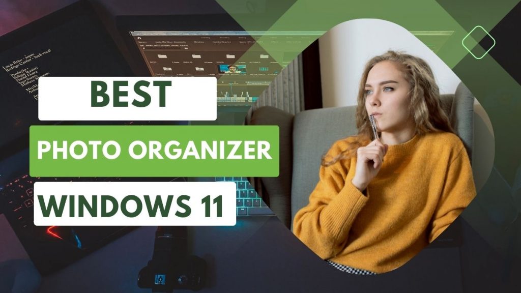 7 Best Photo Organizers for Windows 11 - GeeksDigit.Com