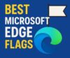 The Best Microsoft Edge Flags You Should Use in 2025 - GeeksDigit.Com