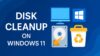 How to Do Disk Cleanup on Windows 11 [2025 Updated] - GeeksDigit.Com