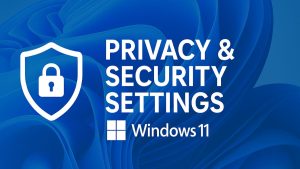 18 Privacy and Security Settings Everyone Should Know About in Windows ...
